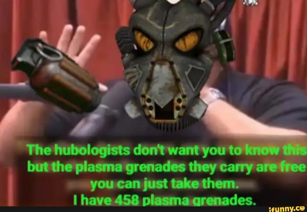 The don't want you but the plasma grenades they carry you can just take ...