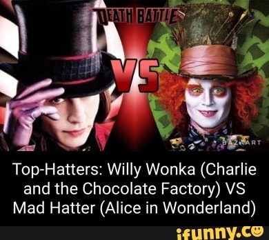 Top- Hatters: Willy Wonka (Charlie and the Chocolate Factory) VS Mad ...