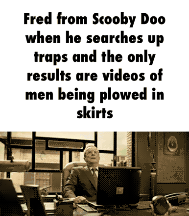 Fred from Scooby Doo when he searches up traps and the only results are ...