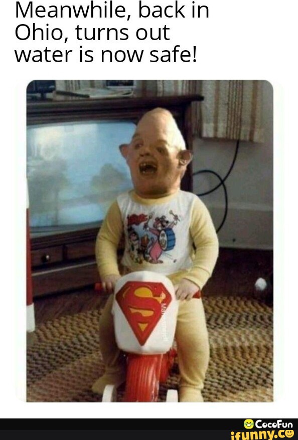 Meanwhile, back in Ohio, turns out water is now safe! - iFunny