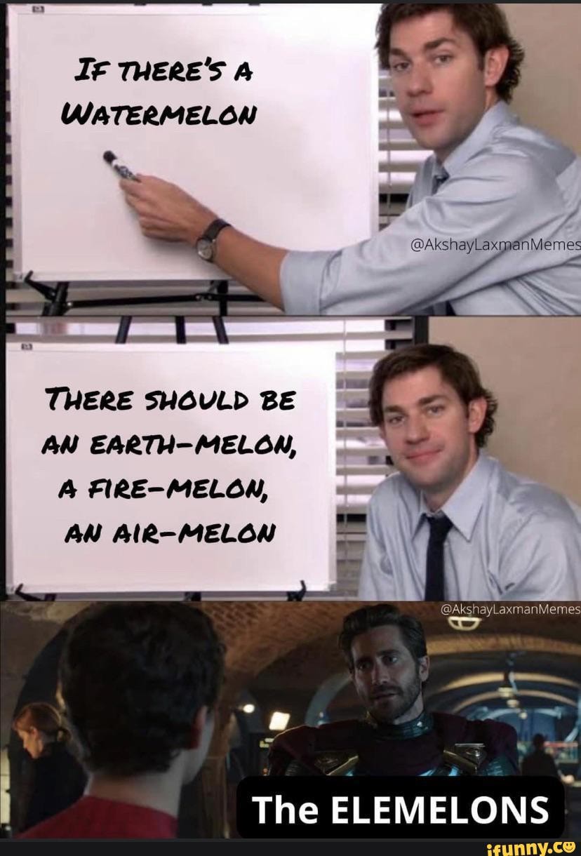 IF THERE'S A WATERMELON THERE SHOULD BE AN EARTH-MELON, FIRE-MELON, AN AIR-MELON The ELEMELONS ...