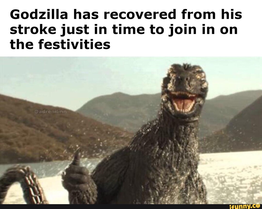 Godzilla has recovered from his stroke just in time to join in on the ...
