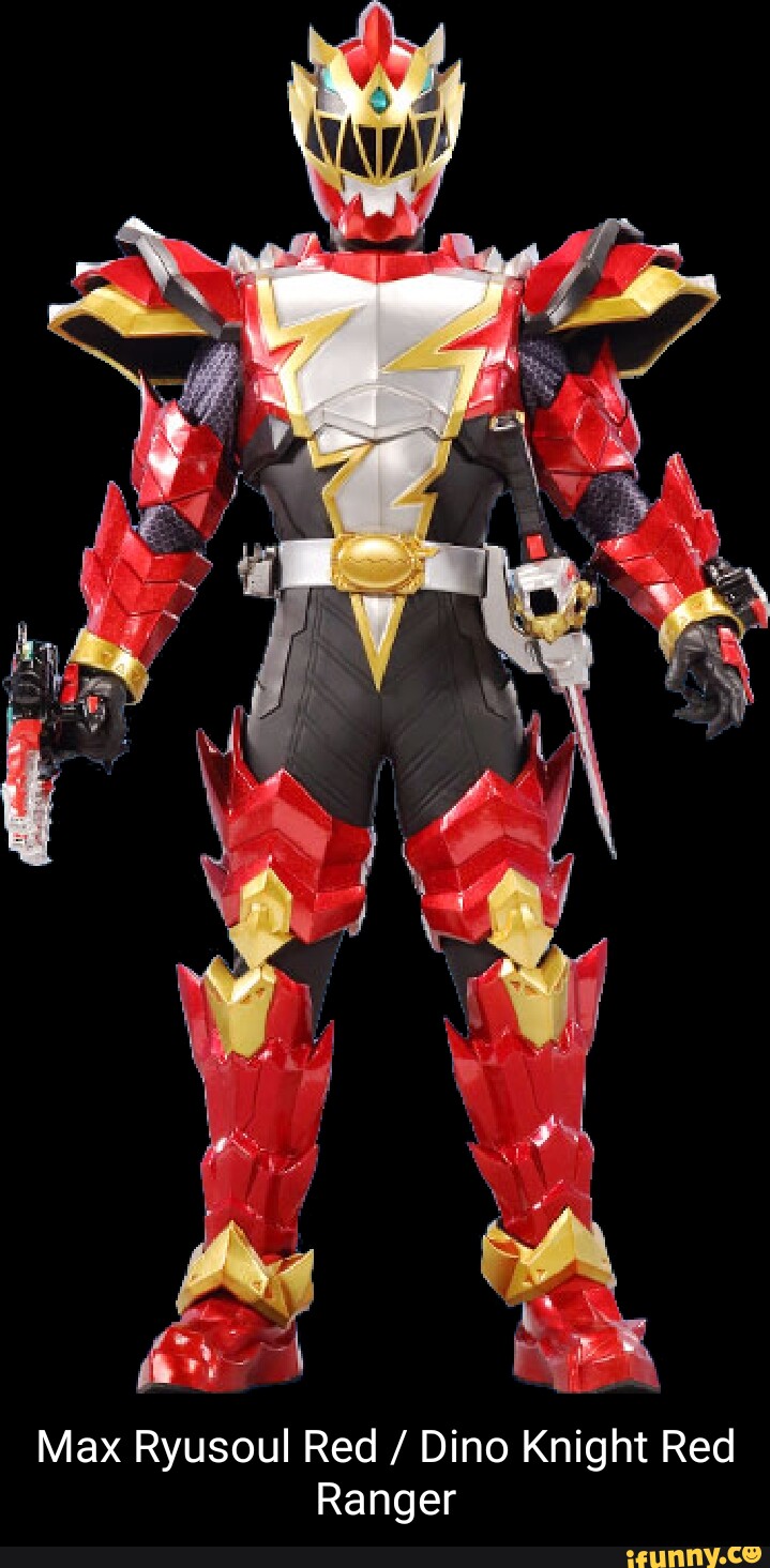 { i* 4 al Max Ryusoul Red / Dino Knight Red Ranger - iFunny