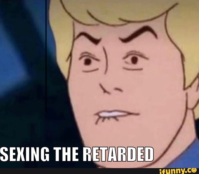 Sexing The Retarded Ifunny