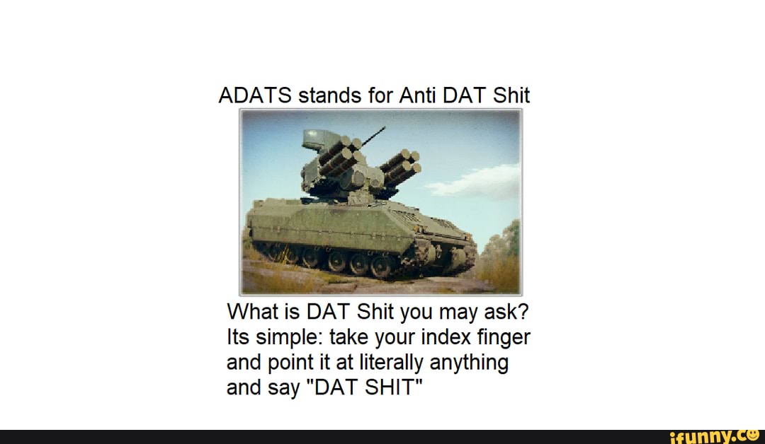 ADATS - ADATS stands for Anti DAT Shit What is DAT Shit you may ask ...