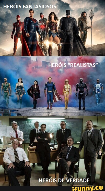 HERÓIS FANTASIOSOS HERÓIS "REALISTAS" HERÓIS DE VERDADE - )