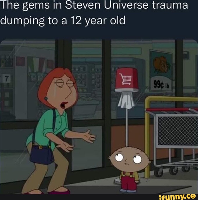 The gems in Steven Universe trauma dumping to a 12 year old - iFunny