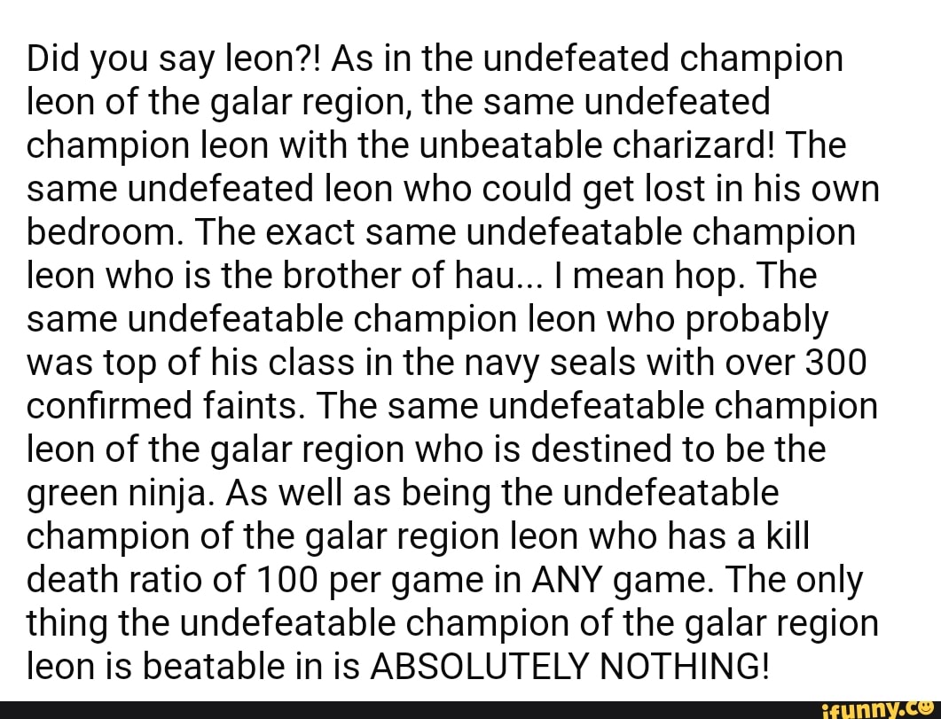 Did you say leon?! As in the undefeated champion leon of the galar ...