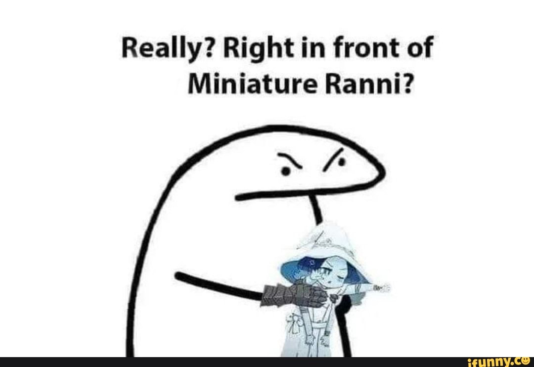 Really Right In Front Of Miniature Ranni 