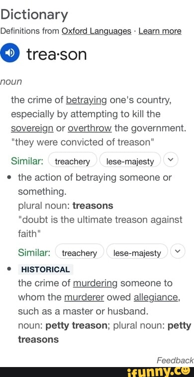 Dictionary Definitions from Oxford Languages Learn more treason noun ...