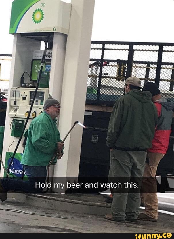 Hold my beer and watch this. - iFunny