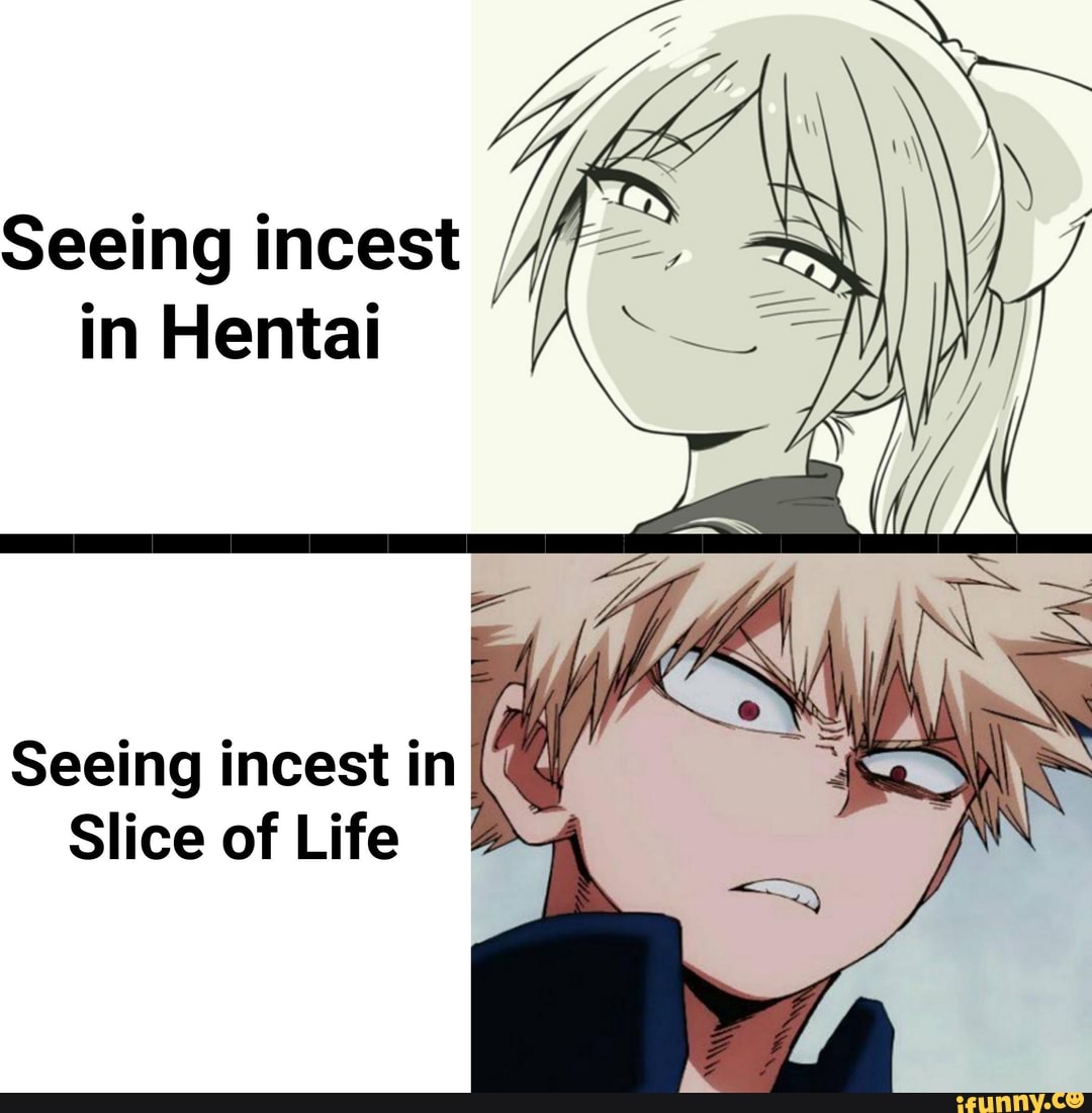 Seeing Incest In Hentai Seeing Incest In I Slice Of Life Ifunny