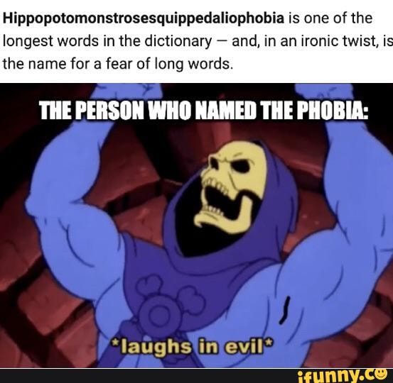 Ippopotomonstrosesquippedaliophobia is one of the longest words in the ...
