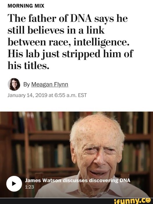 MORNING MIX The father of DNA says he still believes in a link between ...