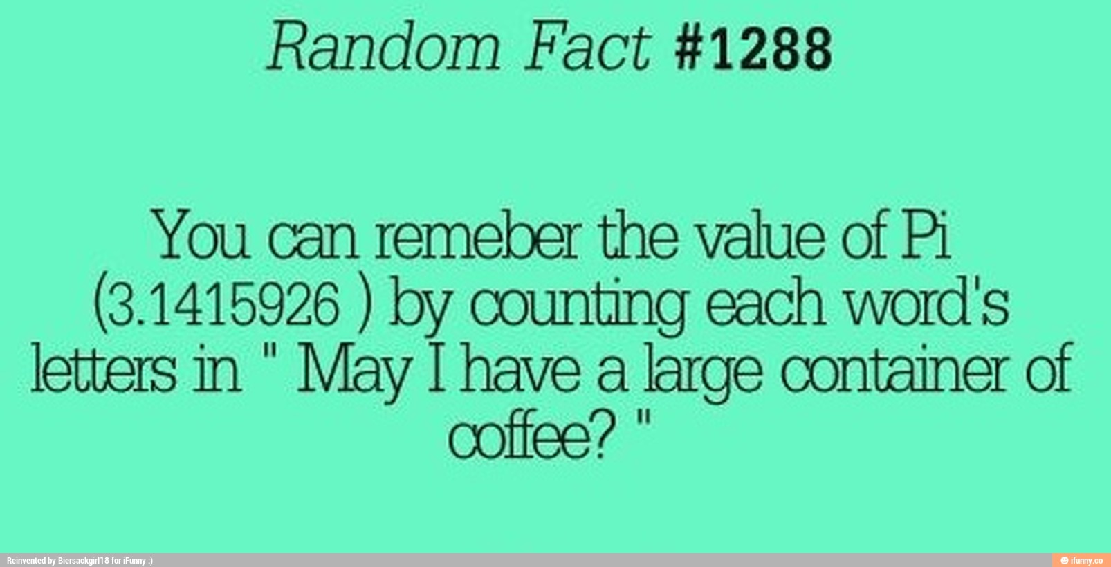 Random Fact 1288 You Can Remeber The Value Of Pi 3 1415926 By Counting Each Word S Letters