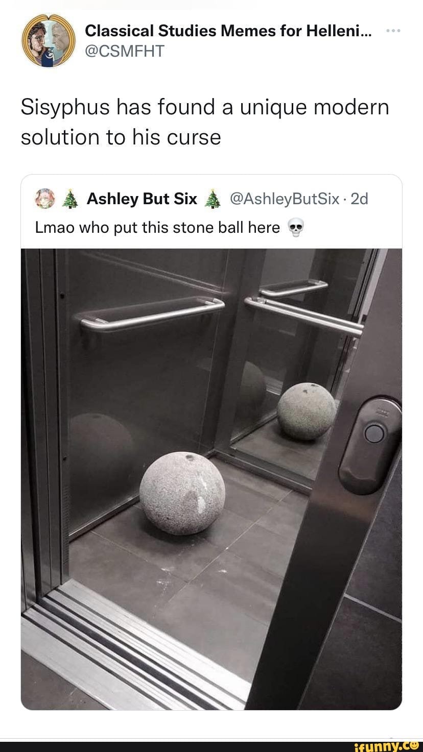 Classical Studies Memes for Helleni... Sisyphus has found a unique ...