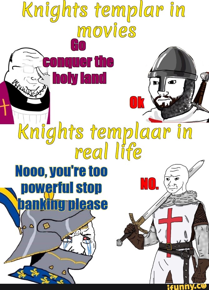Knights templar in movies Knights templaar in real life Nooo, you're ...