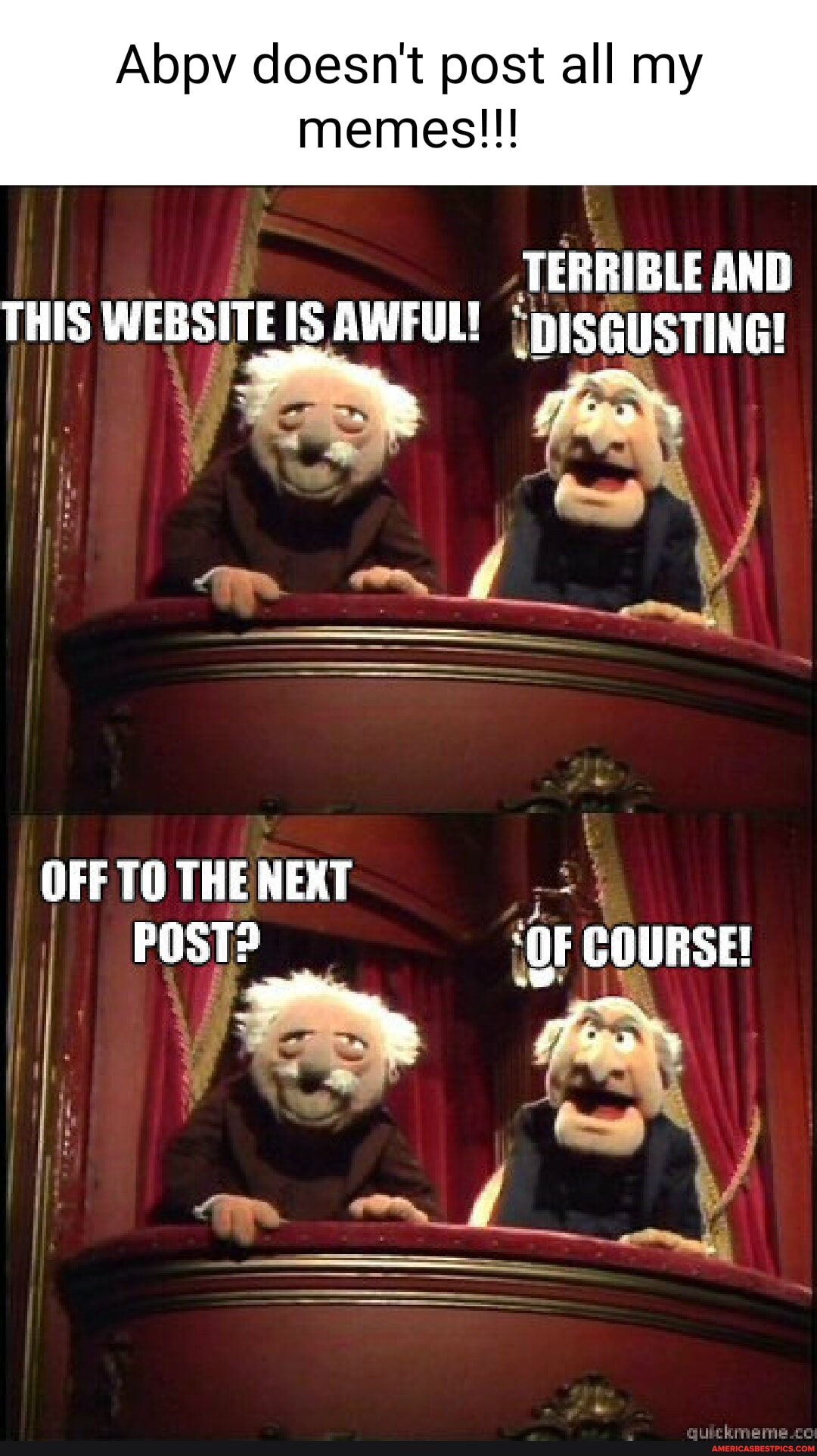 Abpv doesn't post all my memes!!! AND THIS WEBSITE IS AWFUL ...