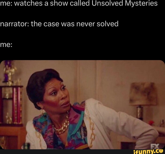 Unsolved memes. Best Collection of funny Unsolved pictures on iFunny