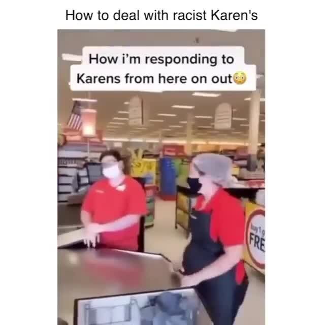 How to deal with racist Karen's How i'm responding to Karens from here ...