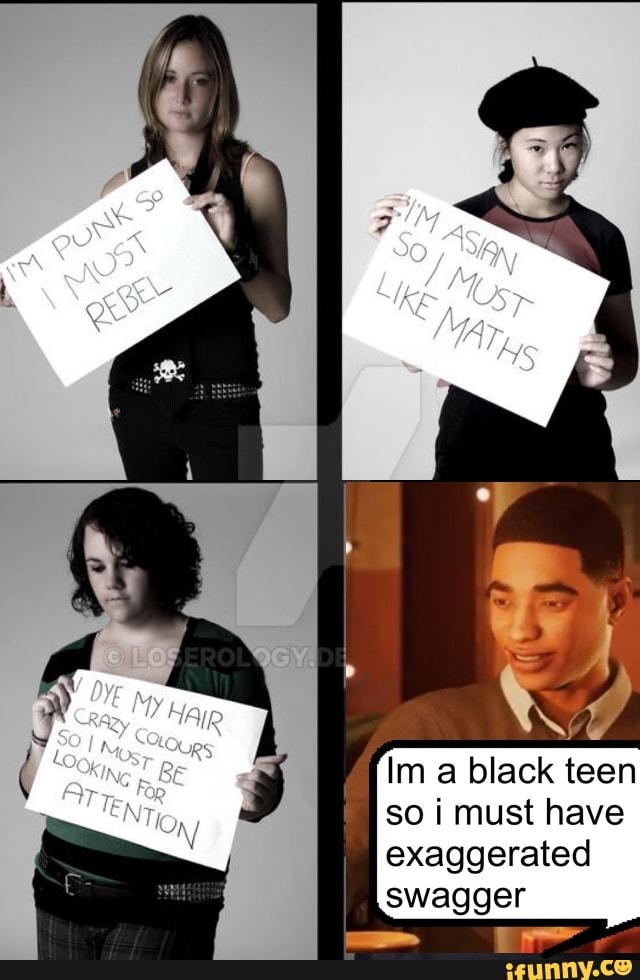 Mm black teen so must have exaggerated swagger - iFunny