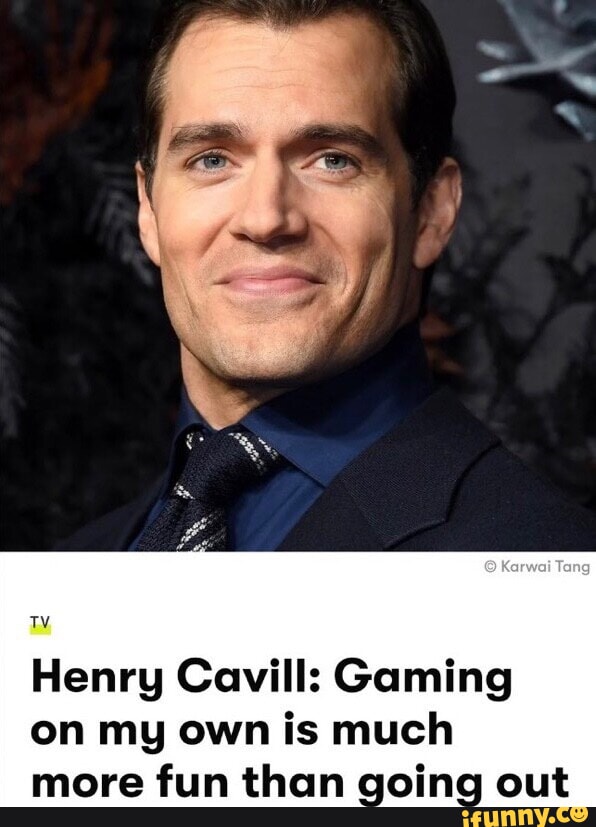 Henry Cavill: Gaming on my own is much more fun than going out - iFunny