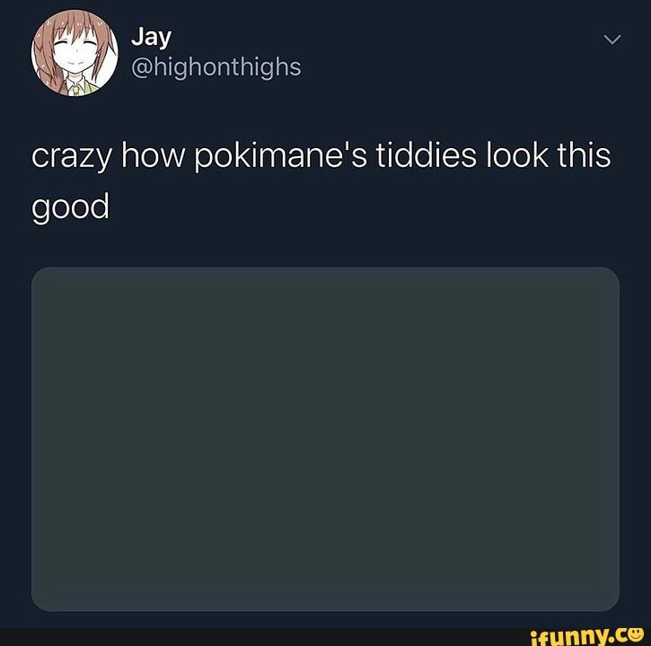 Crazy how pokimane's tiddies look this good - iFunny