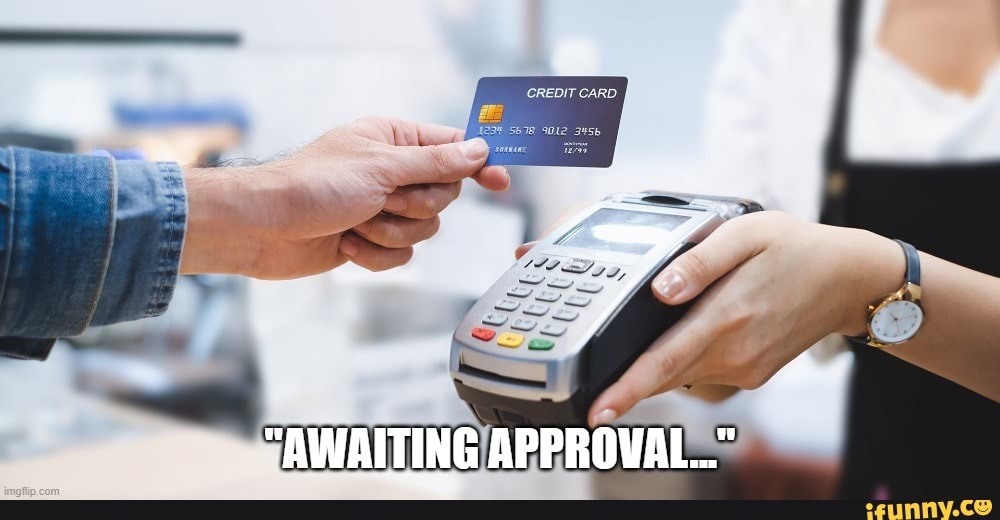 CREDIT CARD "AWAITING APPROVAL..." - iFunny