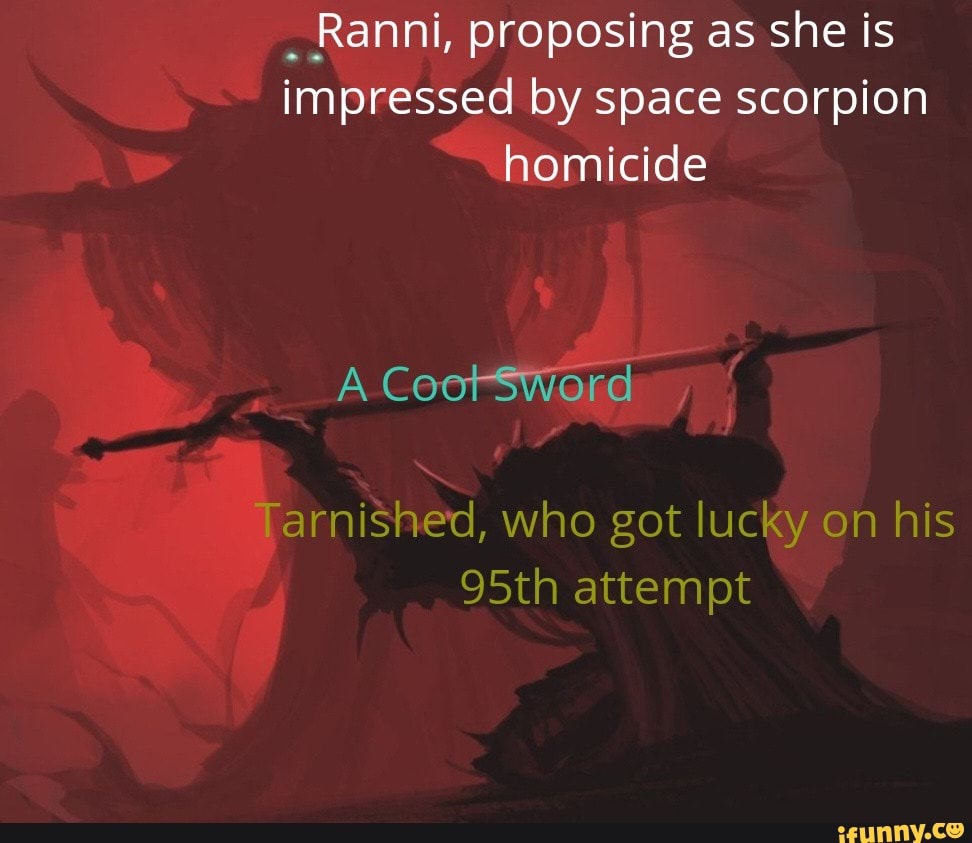 Ranni, proposing as she is impressed by space scorpion homicide ...