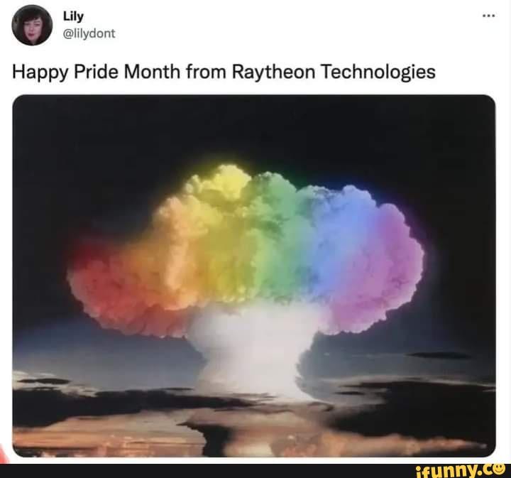 Intersectional mass slaughter - Lily Happy Pride Month from Raytheon ...