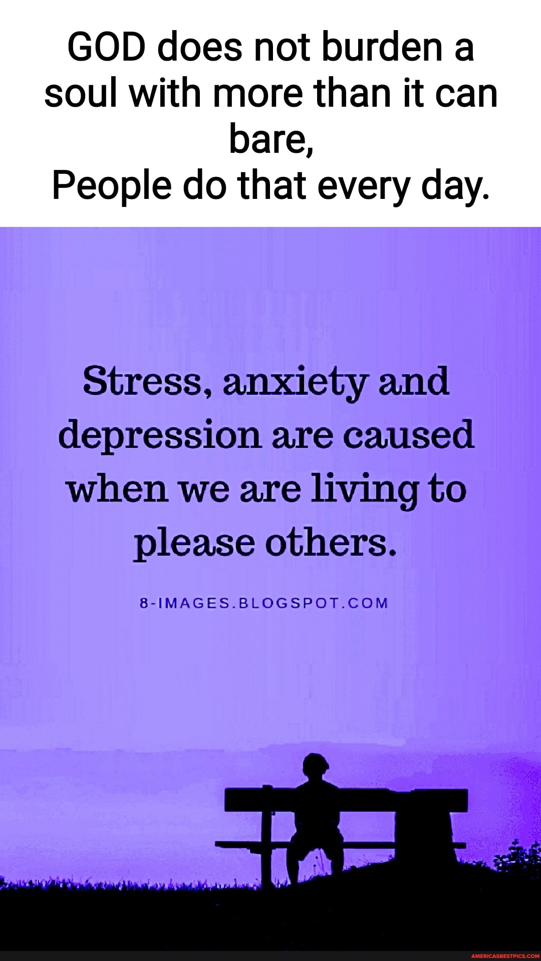 GOD does not burden a soul with more than it can bare, People do that ...