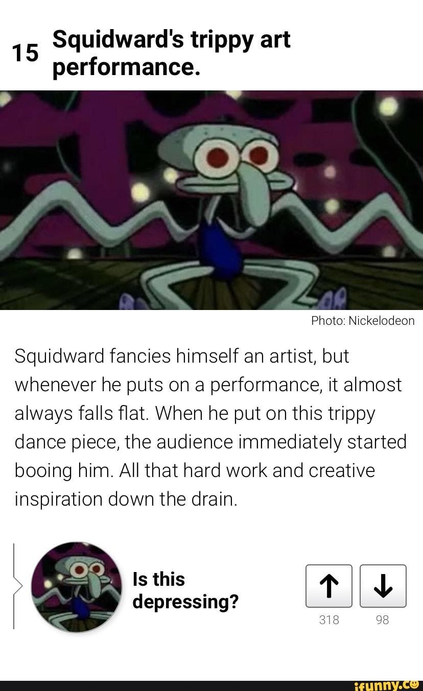 5 Squidward's trippy art performance. Squidward fancies himself an ...