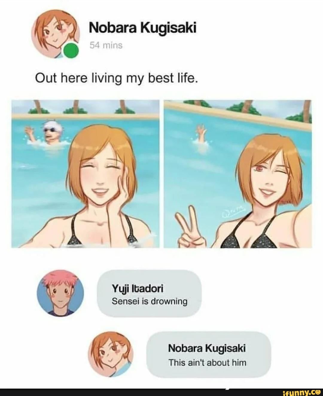 Nobara Kugisaki 54 mins Out here living my best life. Yuji Sensei is ...