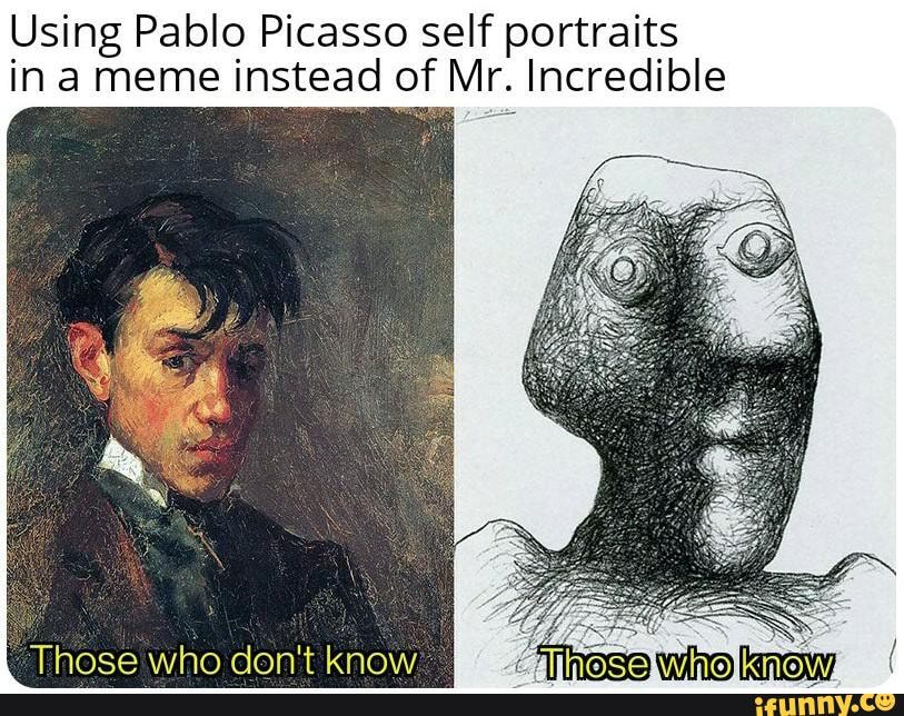 Using Pablo Picasso self portraits in a meme instead of Mr. Incredible ...