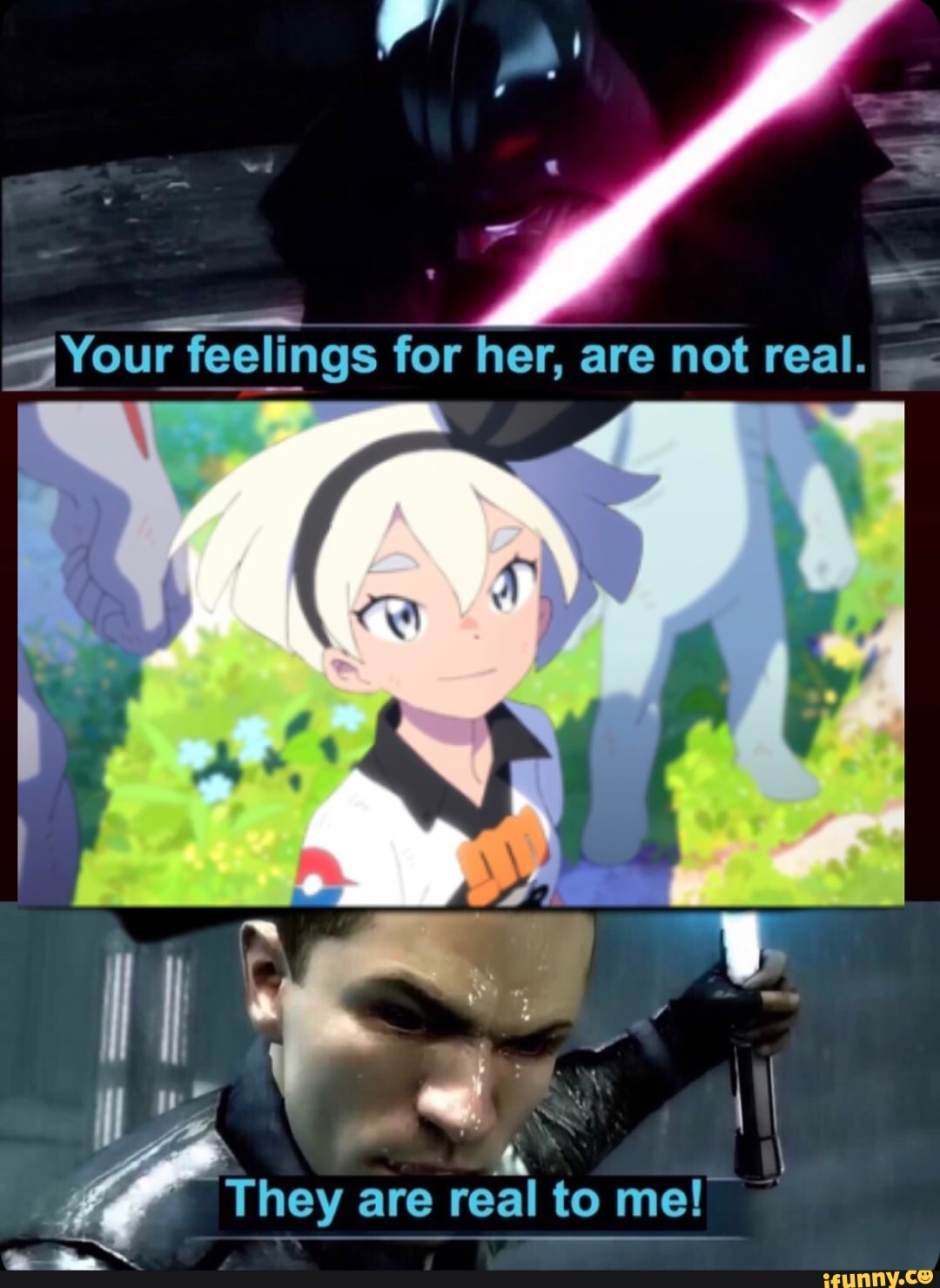 Your feelings for her, are not real. They are real to me! - iFunny