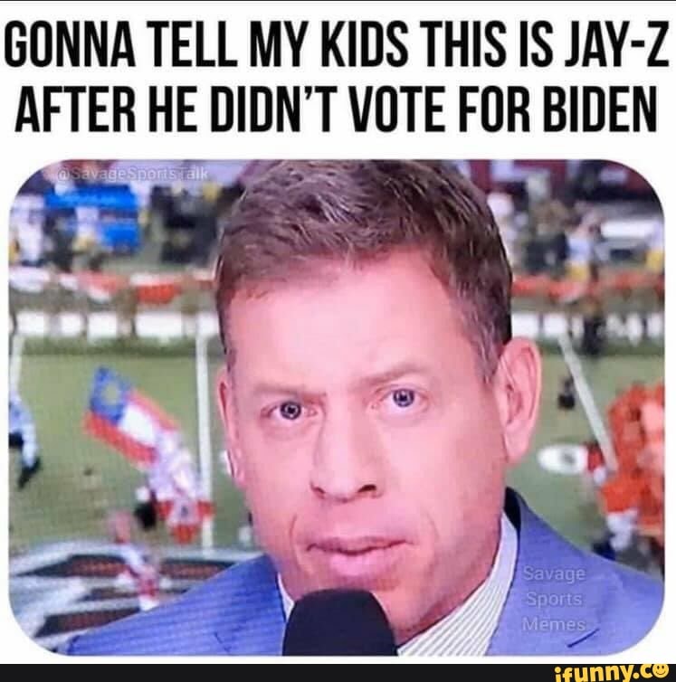 GONNA TELL MY KIDS THIS IS JAY-Z AFTER R BIDEN - iFunny