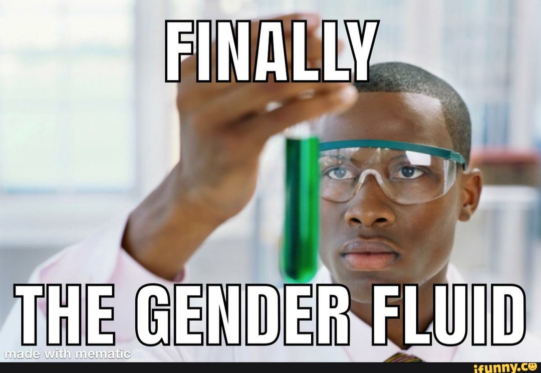 FINALLY THE GENDER FLUID ade with mematic - iFunny