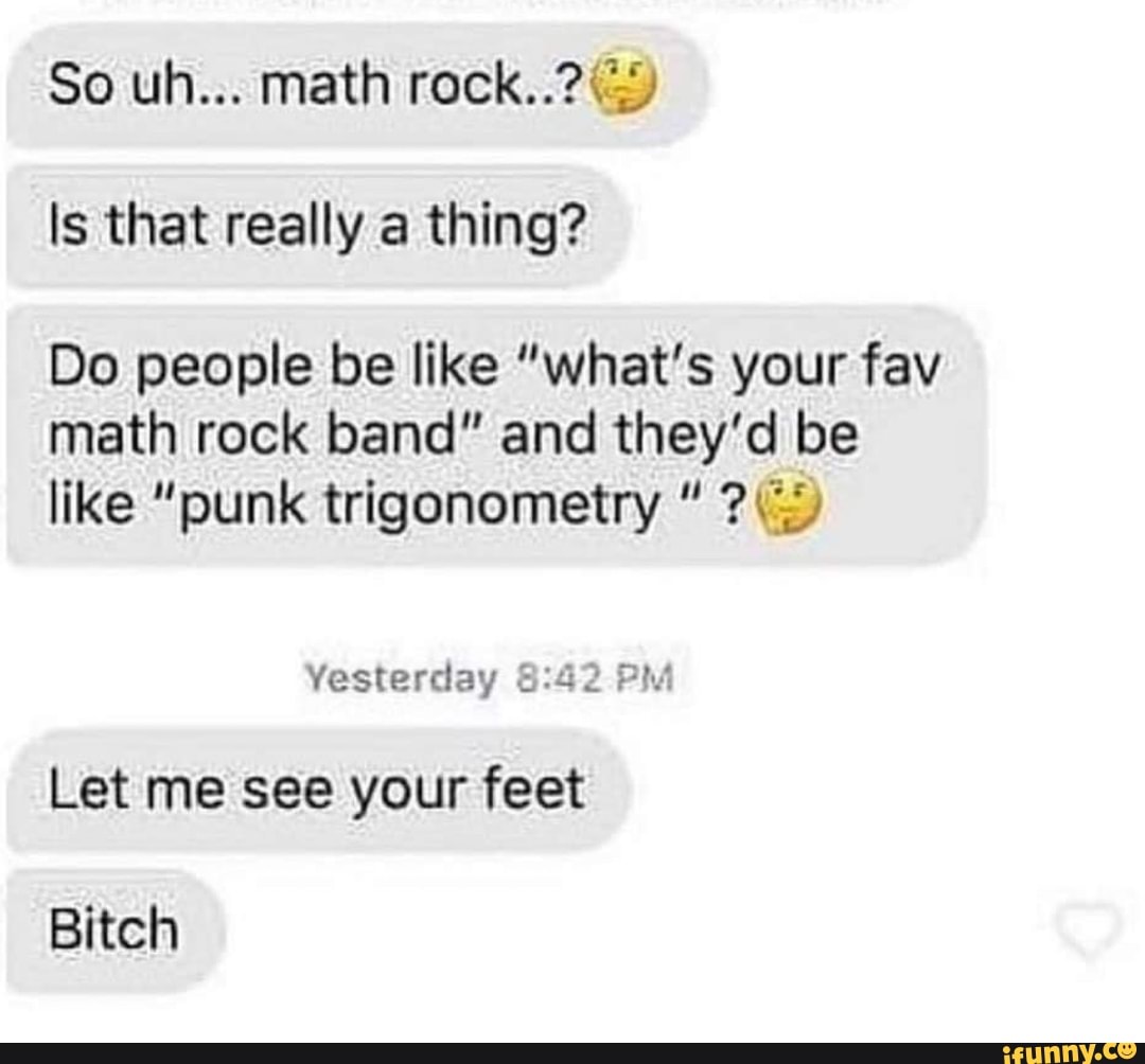 So uh... math rock..?\) Is that really a thing? Do people be like "what ...