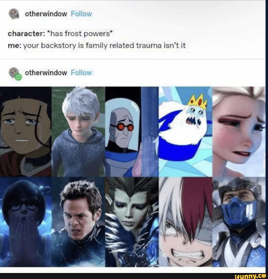 Character: *has frost powers* me: your backstory is family related ...