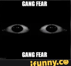 GONG FEAR GANG FEAR - iFunny