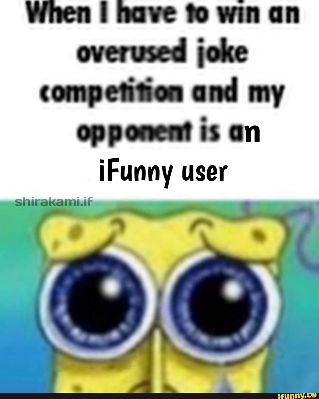When have to win an overused joke competition and my opponent is an ...