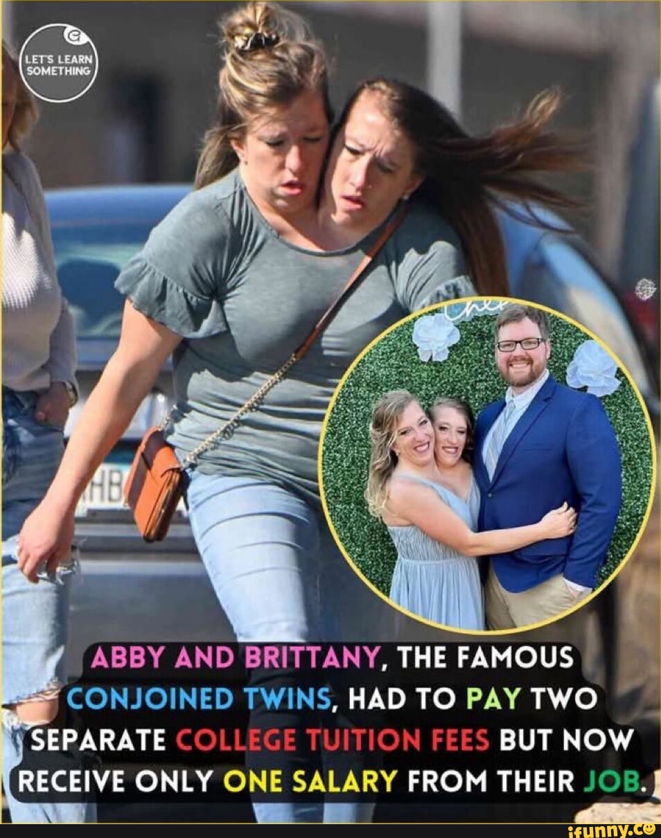 (ABBY AND BRITTANY, THE FAMOUS I CONJOINED TWINS, HAD TO PAY TWO ...