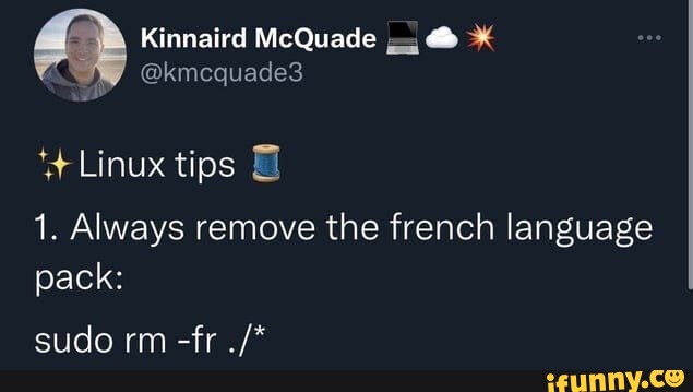 Kinnaird McQuade @kmcquade3 Linux tips 1. Always remove the french ...