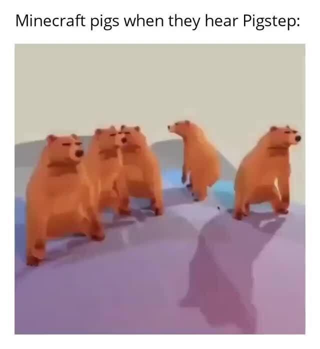 Minecraft pigs when they hear Pigstep: - iFunny :)