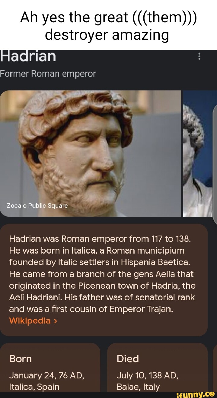 Ah yes the great (((them))) destroyer amazing Hadrian Former Roman ...