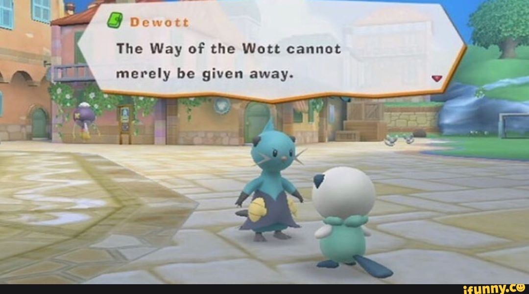 Dewott The Way of the Wott cannot merely be given away. - iFunny