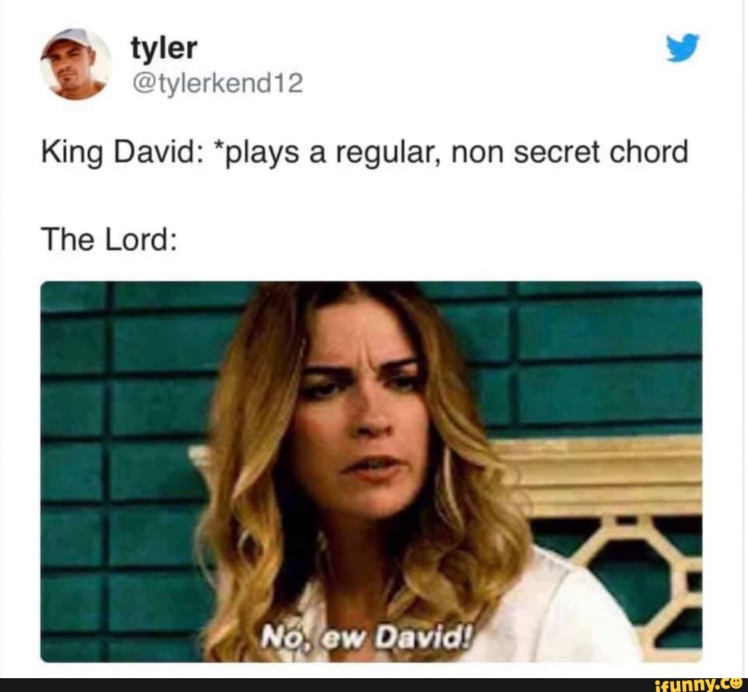 King David: *plays a regular, non secret chord The Lord: - iFunny