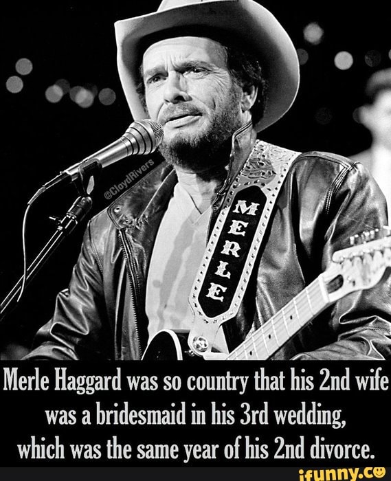 Merle Haggard was so country that his 2nd wife was a bridesmaid in his ...