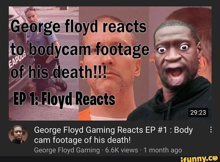 George floyd reacts footage I George Floyd Gaming Reacts EP #1 : Body ...