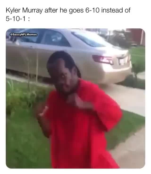 Kyler Murray after he goes 6-10 instead of 5-10-1: - )